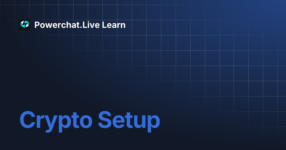 Crypto Setup | Powerchat.Live Learn