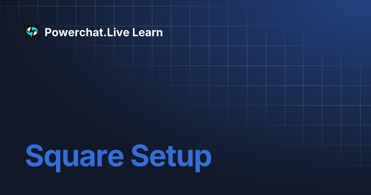 Square Setup | Powerchat.Live Learn