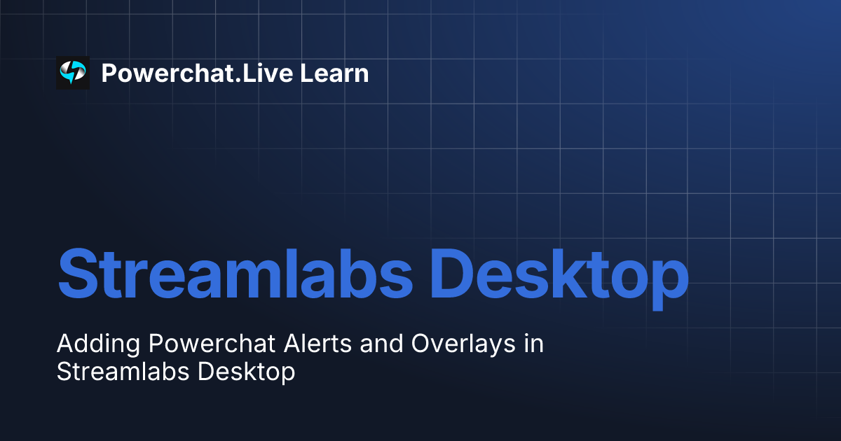 Streamlabs Desktop | Powerchat.Live Learn