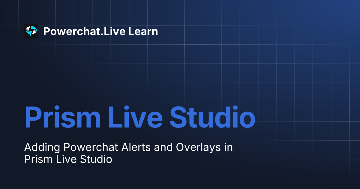 Prism Live Studio | Powerchat.Live Learn